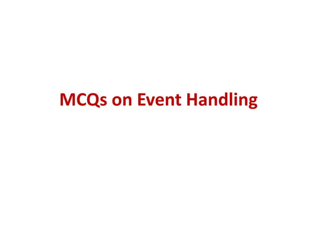 MCQs on Event Handling.pptx MCQs on Event Handling.pptx