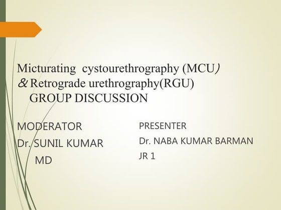 MCU- Micturating cysto-urethrogram | PPT