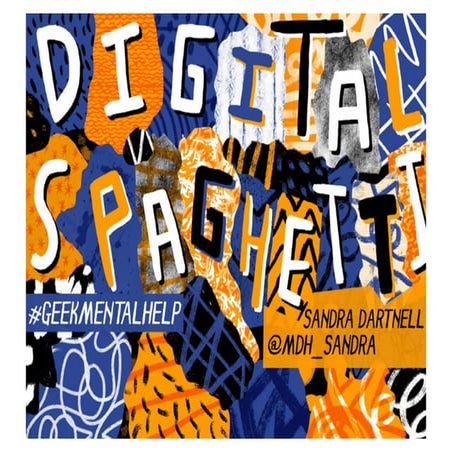 Digital Spaghetti : Sandra Dartnell : #geekmentalhelp | PDF
