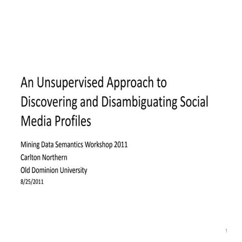 Mds 2011 Presentation An Unsupervised Approach To Discovering And Disambiguating Social Media