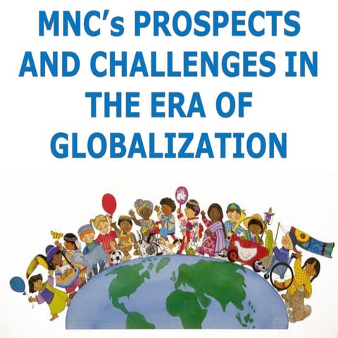 MNC'S PROSPECTS AND CHALLENGES IN THE ERA OF GLOBALIZATION | PPT