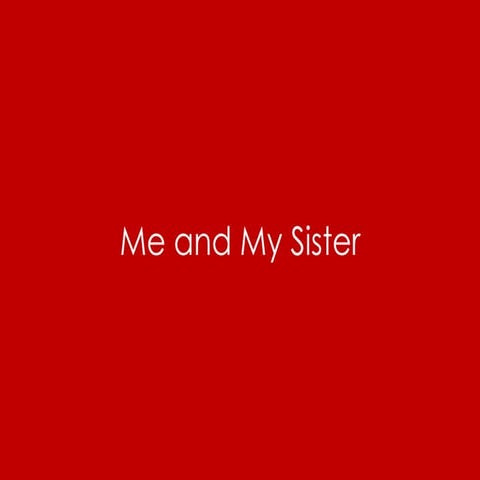 Me and my sister | PPTX