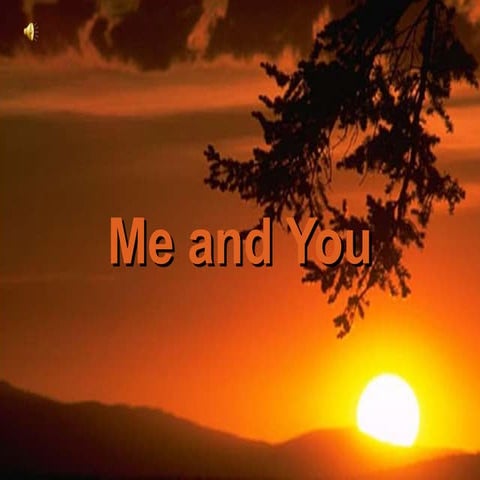 Me and You Slideshow by: Kal-el Marcus L. Go | PPTX