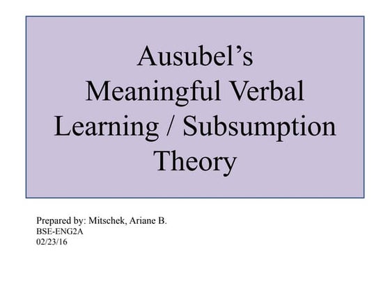 AUSUBEL'S MEANINGFUL VERBAL LEARNING/SUBSUMPTION THEORY | PPTX | Education