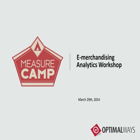 MeasureCamp - E-merchandising Analytics Workshop - March 29th, 2014 | PPTX