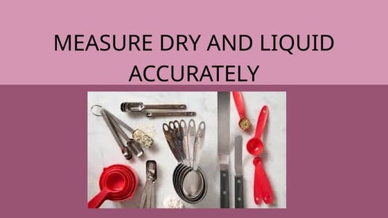 Measuring Dry and Liquid Ingredients Accurately.ppt.pptx
