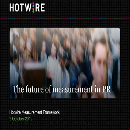 Measurement in PR: the Hotwire Measurement Framework | PPT