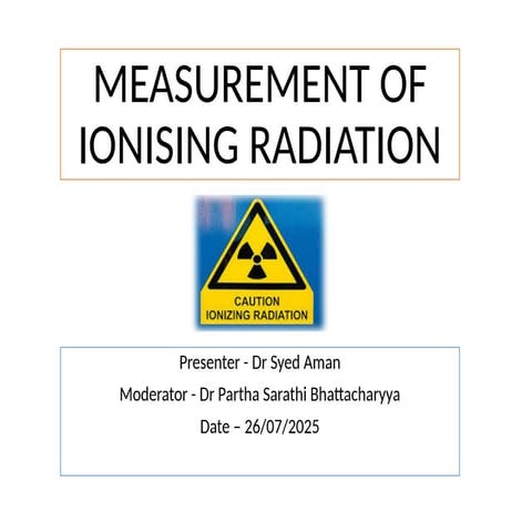 MEASUREMENT OF IONISING RADIATION BY DR SYED AMAN | PPTX