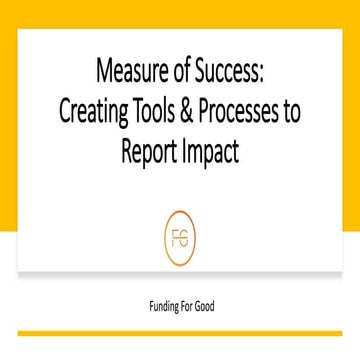 Measure of Success: Creating Tools and Process to Report Impact | PPT