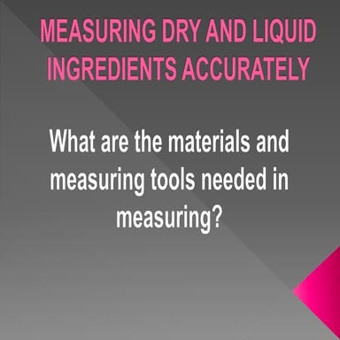 Measuring dry and liquid ingredients accurately | PPTX | Desserts and ...