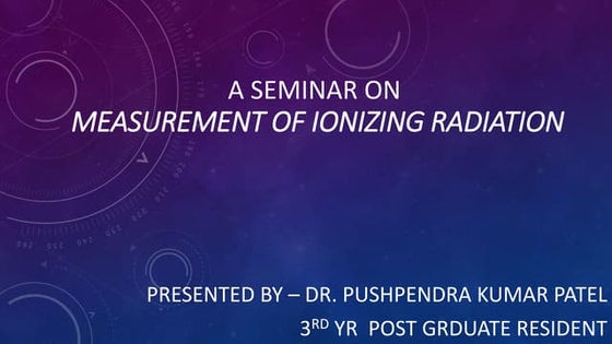 MEASUREMENT OF IONIZING RADIATION AND UNITS | PPT