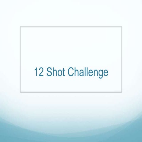 12 Shot Challenge | PPTX
