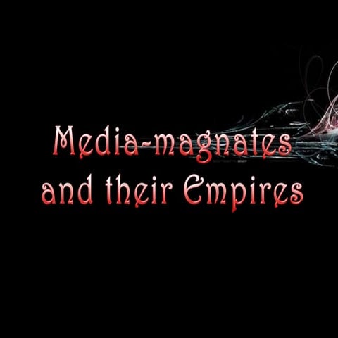 Media Magnates And Their Empires | PPTX | Media Industry | Industries