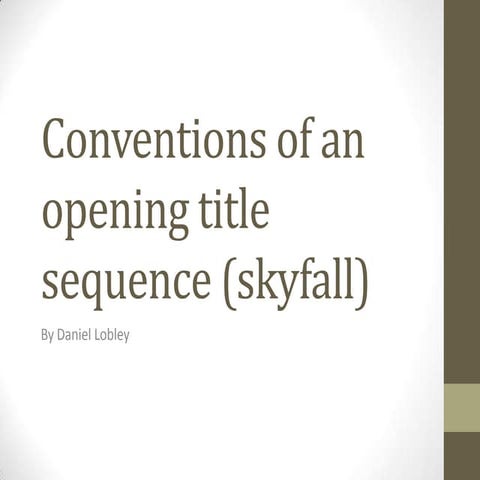 Media conventions of an openinig sequence (skyfall) 3 | PPTX | Screenwriting | Content Production