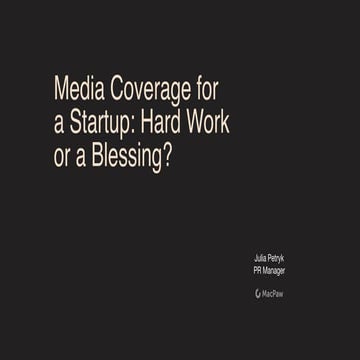 Julia Petryk. Media Coverage for a Startup: Hard Work or a Blessing? | PPT