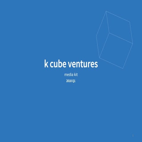 Media Kit_K Cube Ventures_2018 Q1 | PDF