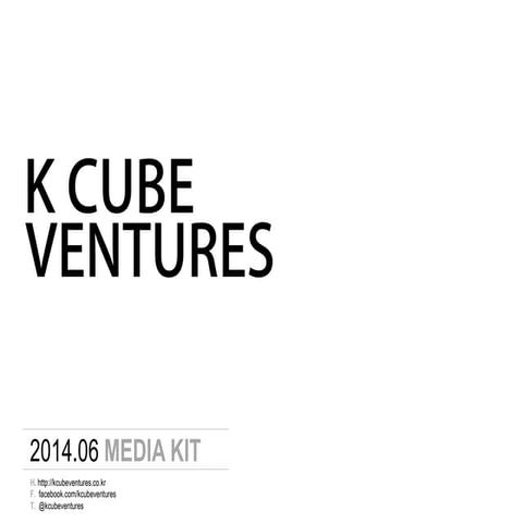 K Cube Ventures 2014 06 Media Kit (ENG) | PDF