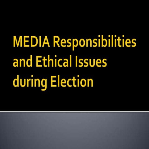 Media responsibilities and ethical issues during election | PPTX