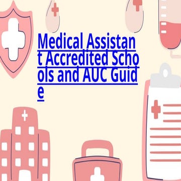 Medical Assistant Accredited Schools and AUC Guide.pptx
