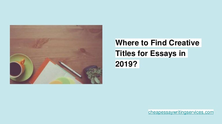 Where To Find Creative Titles For Essays In 2019 where-to-find-creative-titles-for-essays-in-2019