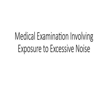Medical Examination Involving Exposure to Excessive Noise.pptx
