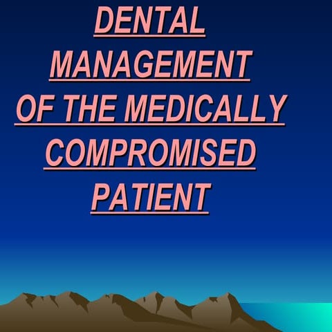 DENTAL MANAGEMENT OF THE MEDICALLY COMPROMISED PATIENT DENTAL ...