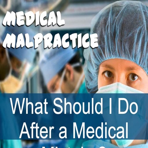 Medical Malpractice: What Should I Do After a Medical Mistake? | PDF