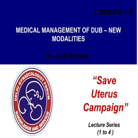Medical management of dub – new modalities dr. jyoti bhaskar lecture 4 ...