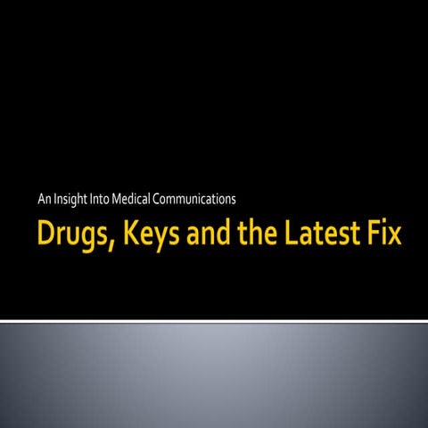 Drugs, Keys and the Latest Fix: An insight into Medical Communication | PDF