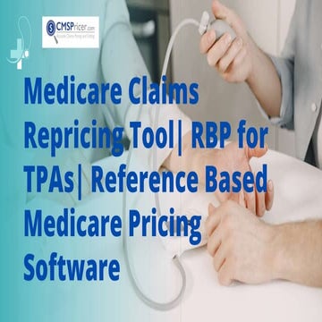 Medicare Claims Repricing Tool| RBP for TPAs| Reference Based Medicare Pricing Software | PPT