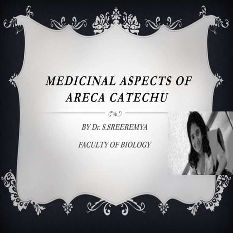 Medicinal aspects of areca catechu | PPT