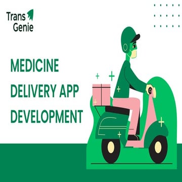 Transgenie 2024: Revolutionizing Medicine Doorstep Delivery App Development | PDF