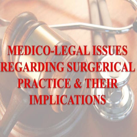 Medico legal issues regarding surgical practice | PPTX