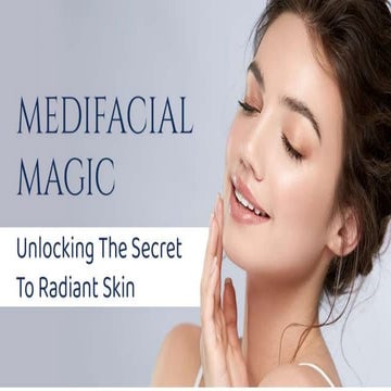 Medifacial Magic - Unlocking The Secret To Radiant Skin.pptx