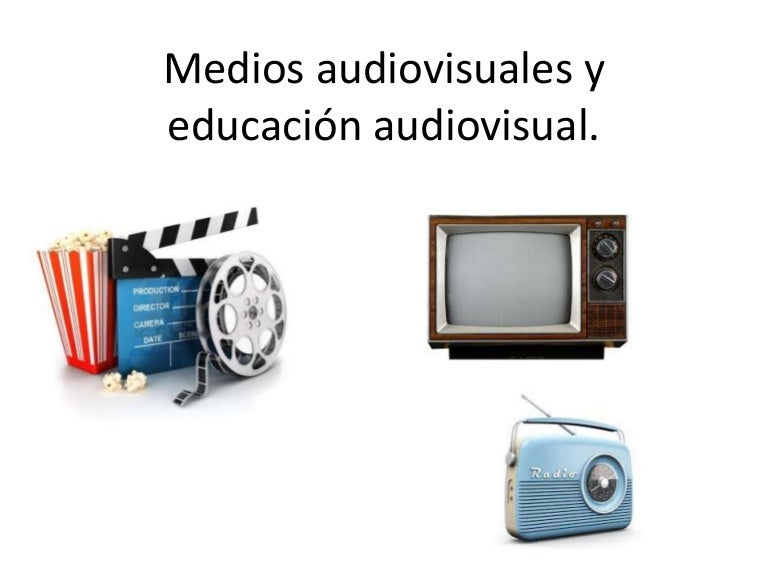 Medios audiovisuales y educación audiovisual