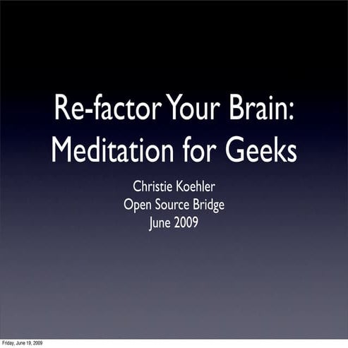 Re-Factor Your Brain: Meditation For Geeks | PPT