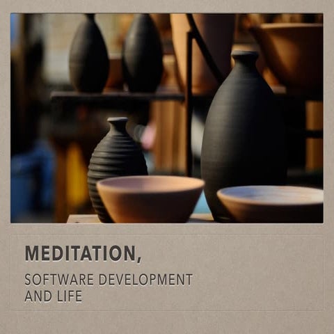 Meditation, Software Development And Life | PPT