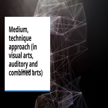 Medium-technique-approach-in-visual-arts-auditory-and-combined-arts ...