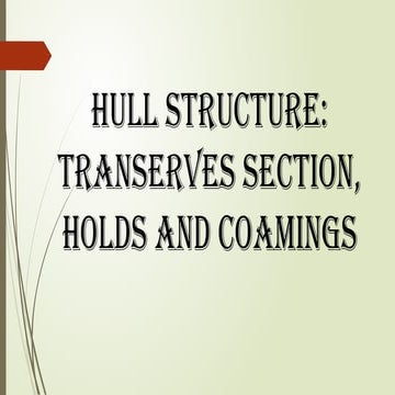 hull structure: transverses section, holds and coaming | PPTX