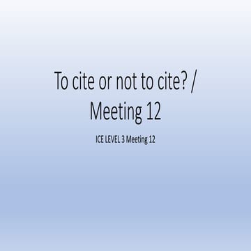 MEETING 12_ICE 3A.pdf to cite or not to cite | PPT