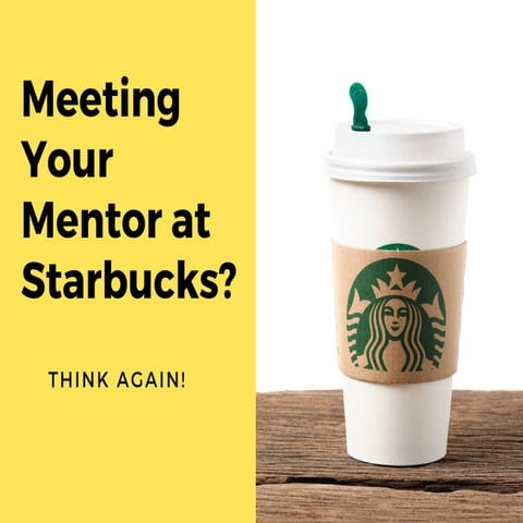 Meeting your mentor at Starbucks? Think again! | PDF