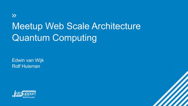 Meetup web scale architecture quantum computing (Part 1 16-10-2018) | PPT Meetup web scale architecture quantum computing (Part 1 16-10-2018) | PPT