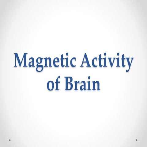 Magnetic activity of brain | PPTX