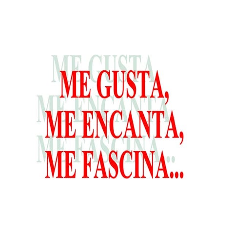 Me gusta, me encanta, me fascina... | PPT