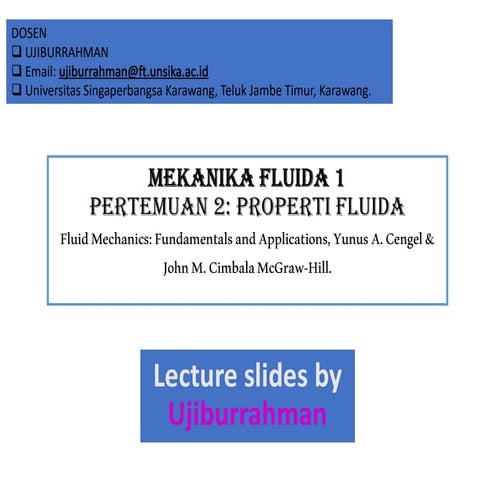 Mekanika Fluida 1 P2. Oke.pdf, Presentasi kuliah pertemuan 2 untuk mata kuliah Mekanika fluida 1 ...