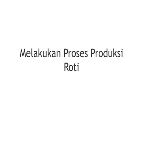 Melakukan Proses Produksi Roti dr map.ppt