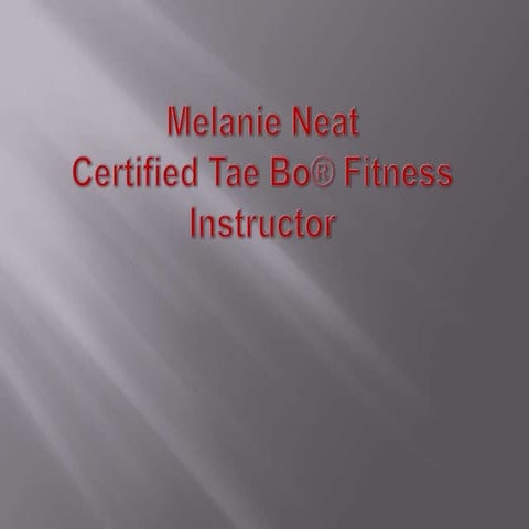Melanie Neat, Certified Tae Bo Fitness Instructor | PPTX