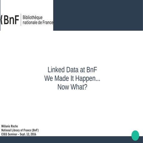 Linked Data at BnF : We Made It Happen... Now What? / Mélanie Roche ...