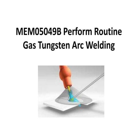 Mem05049 b perform routine gas tungsten arc welding | PPTX