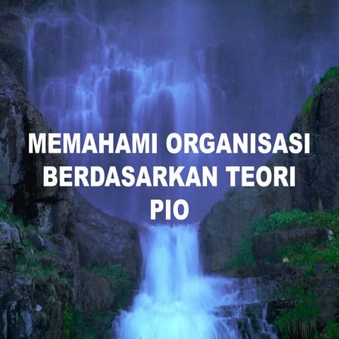 MEMAHAMI ORGANISASI BERDASARKAN TEORI PIO.pptx